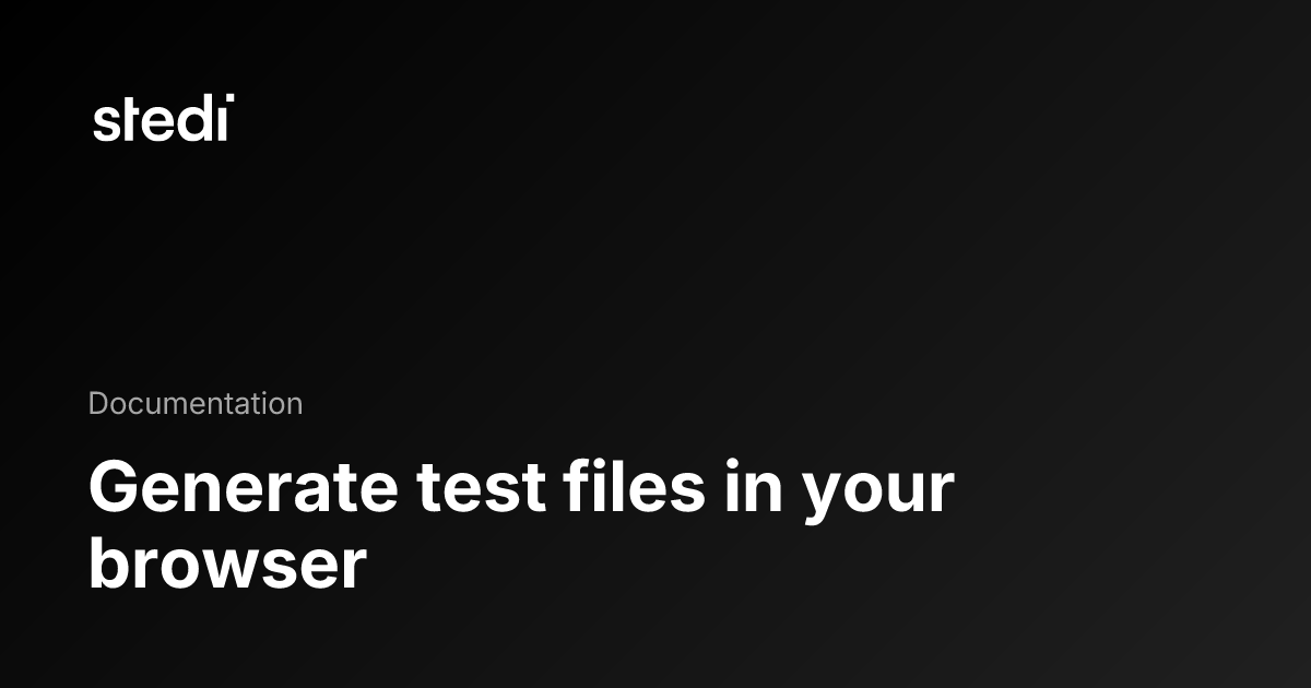 Generate test files in your browser - Stedi