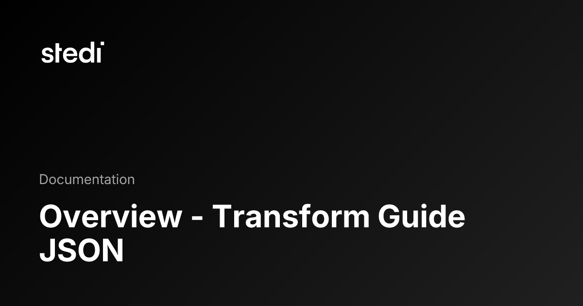 Overview - Transform Guide JSON - Stedi