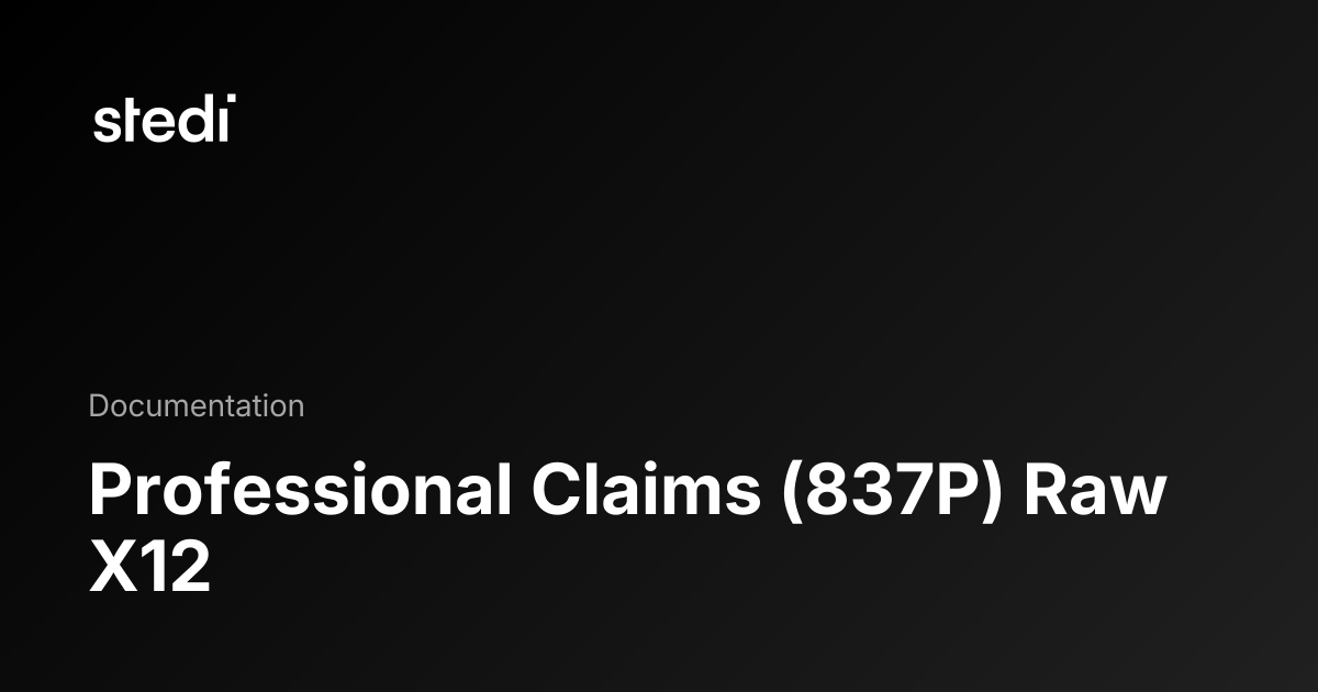Professional Claims (837P) Raw X12 - Stedi Docs