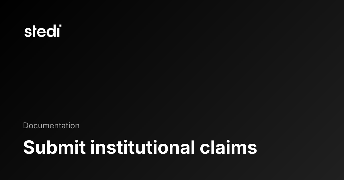 Submit institutional claims - Stedi